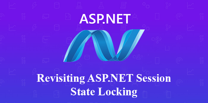 Revisiting ASP.NET Session State Locking Revisiting ASP.NET Session State Locking